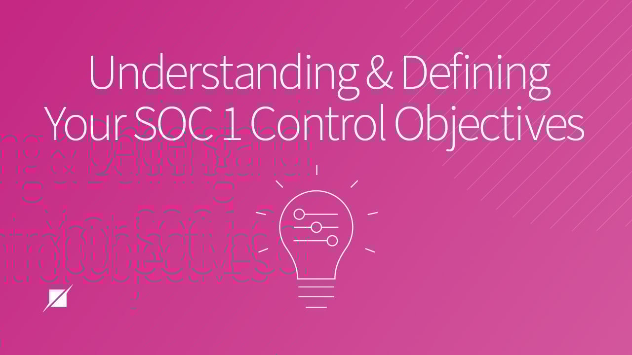Understanding and Defining SOC 1 Control Objectives | Schellman Understanding and Defining SOC 1 Control Objectives | Schellman